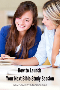 How to Launch Your Next Bible Study Session - Women's Ministry Toolbox